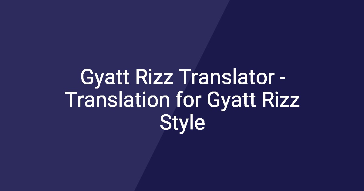 Gyatt Rizz Translator - Translation for Gyatt Rizz Style