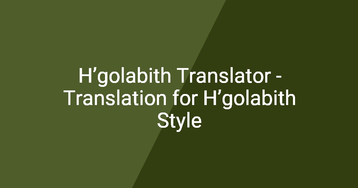 H’golabith Translator - Translation for H’golabith Style
