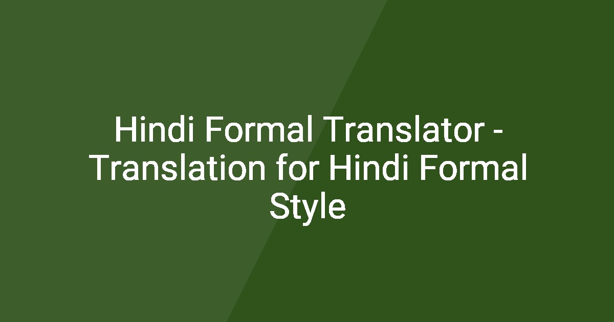Hindi Formal Translator - Translation for Hindi Formal Style