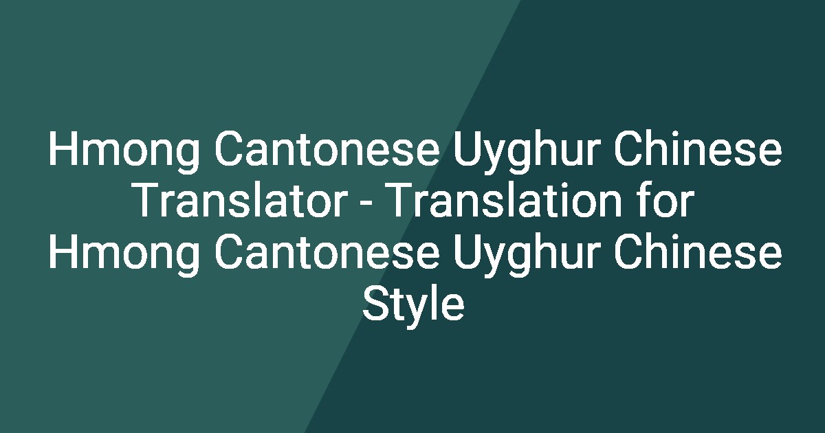 Hmong Cantonese Uyghur Chinese Translator - Translation for Hmong ...