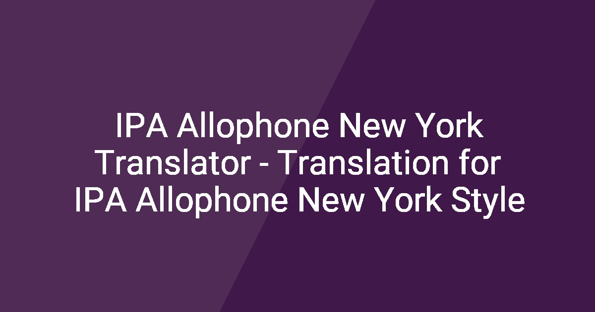 IPA Allophone New York Translator - Translation for IPA Allophone New ...