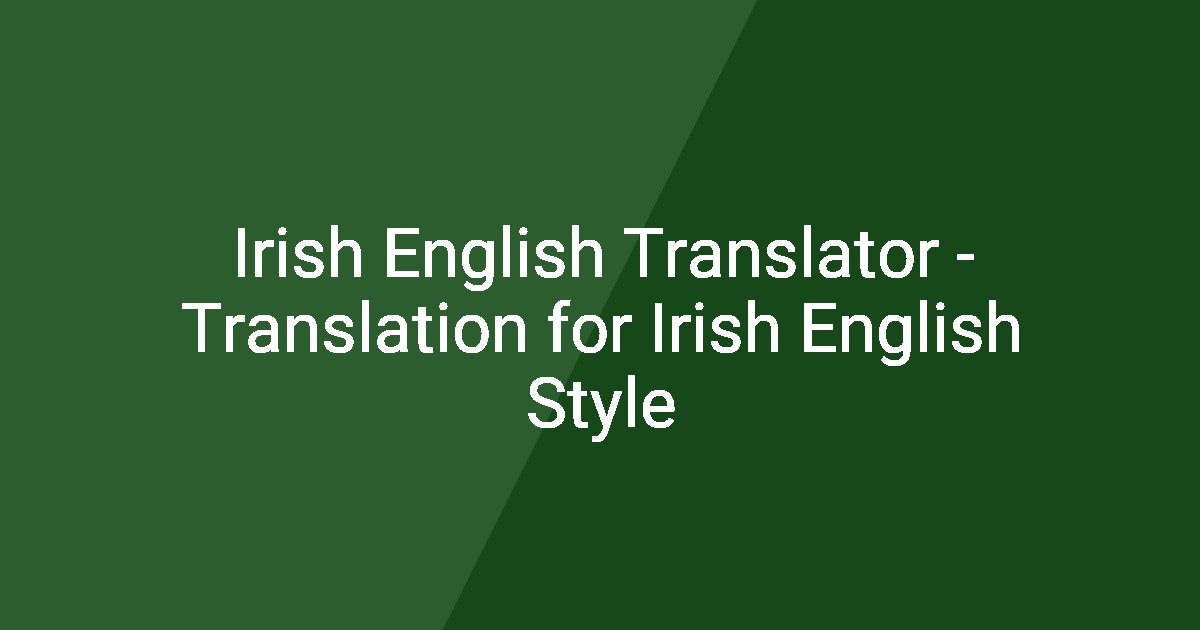 Irish English Translator - Translation for Irish English Style