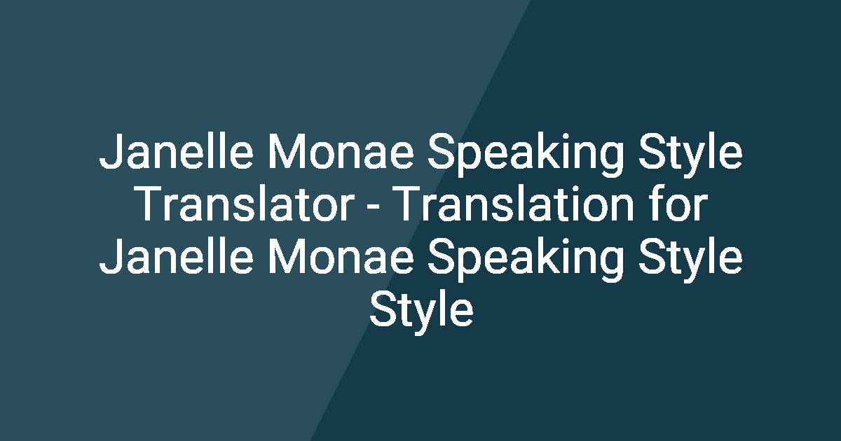 Janelle Monae Speaking Style Translator - Translation for Janelle Monae ...