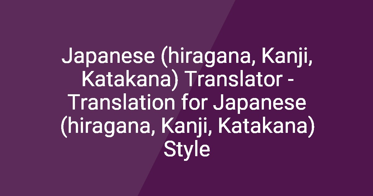 Japanese (hiragana, Kanji, Katakana) Translator - Translation for ...