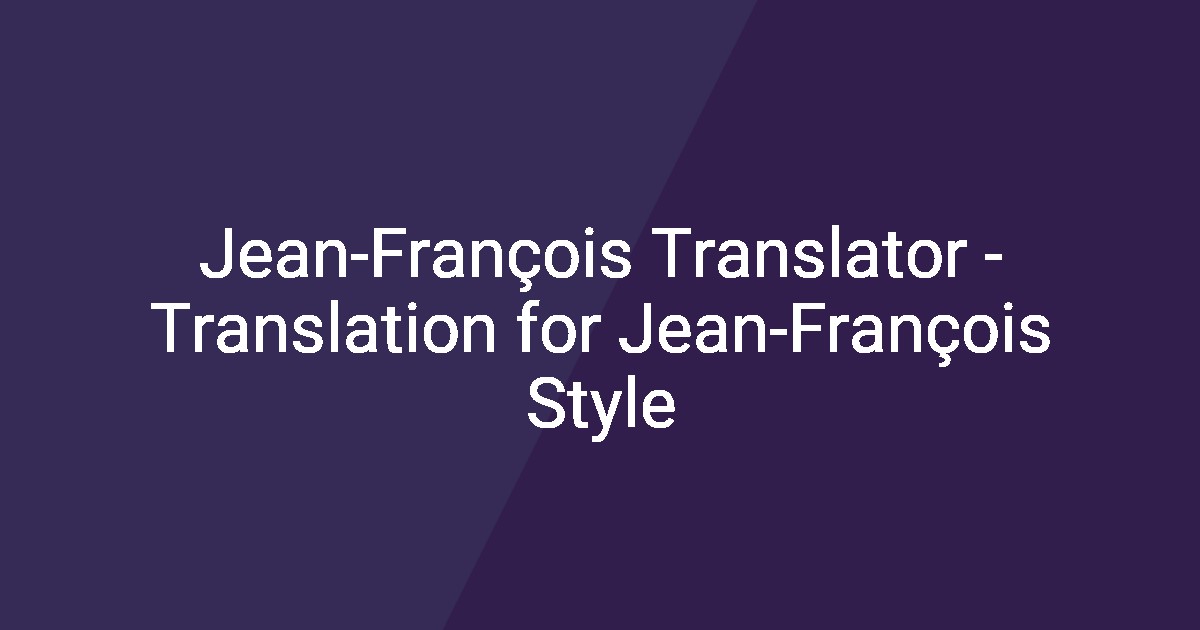 Jean-François Translator - Translation for Jean-François Style
