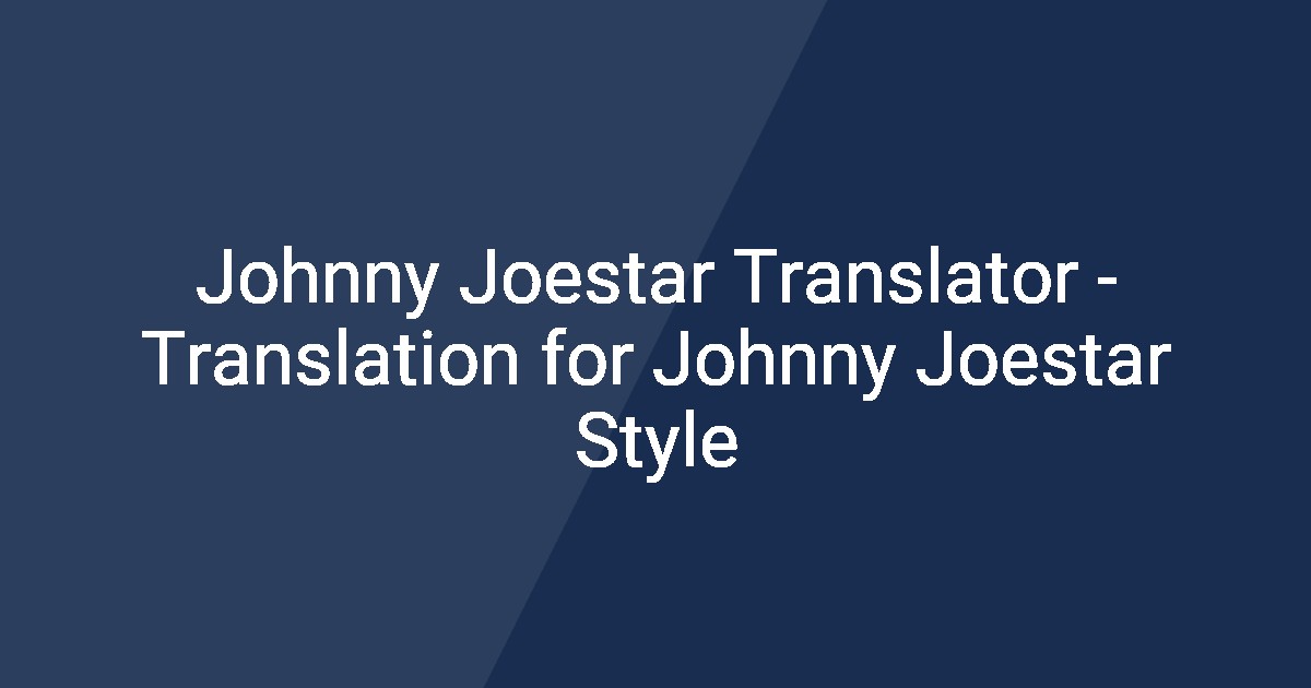 Johnny Joestar Translator - Translation for Johnny Joestar Style