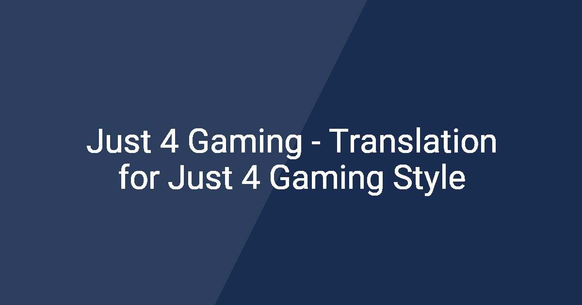 Just 4 Gaming - Translation for Just 4 Gaming Style