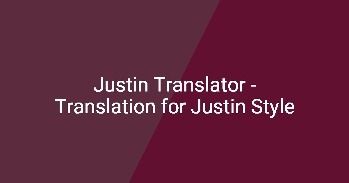 Justin Translator - Translation for Justin Style
