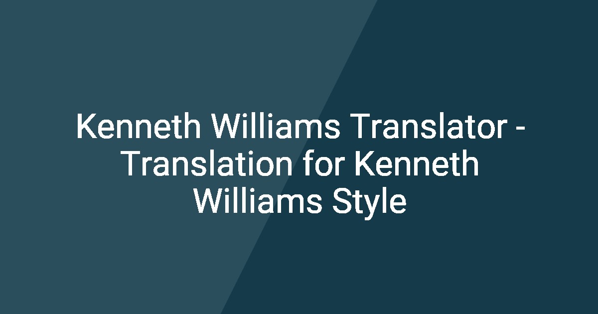 Kenneth Williams Translator - Translation for Kenneth Williams Style