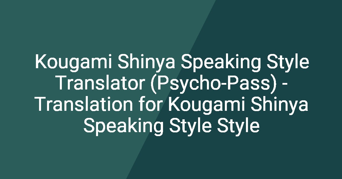 Kougami Shinya Speaking Style Translator (Psycho-Pass) - Translation ...