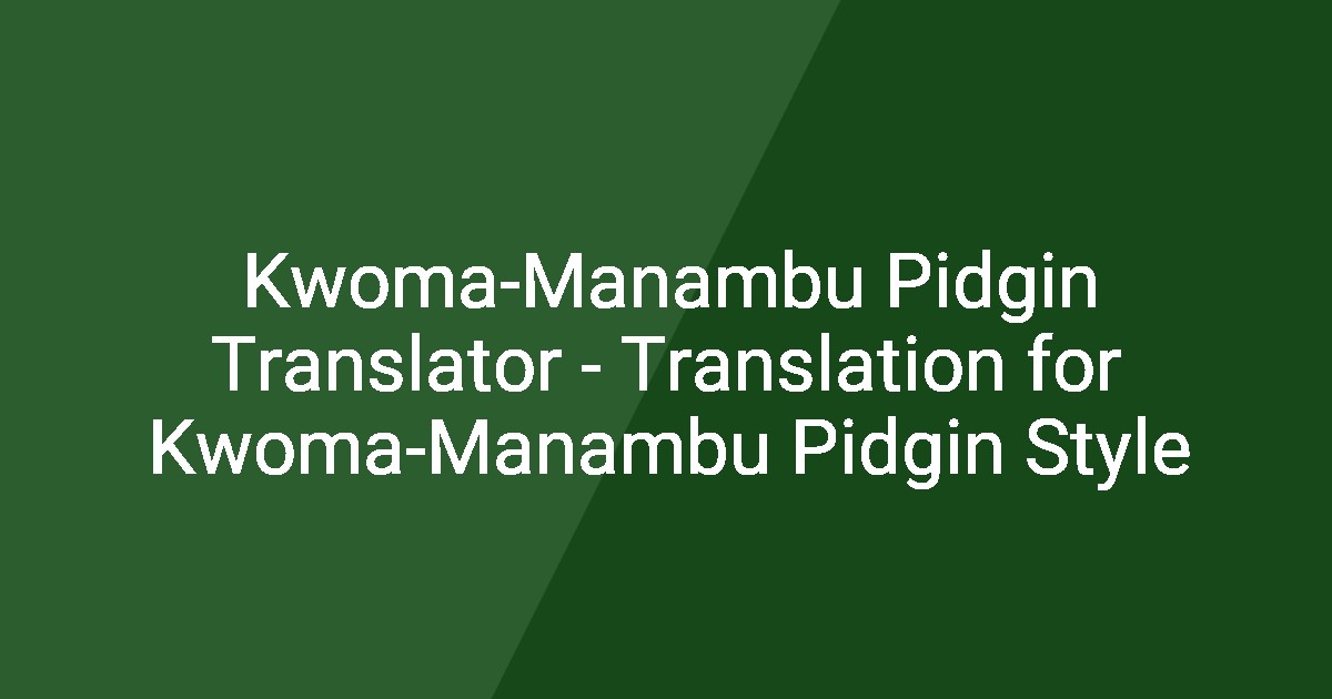 Kwoma-Manambu Pidgin Translator - Translation for Kwoma-Manambu Pidgin ...