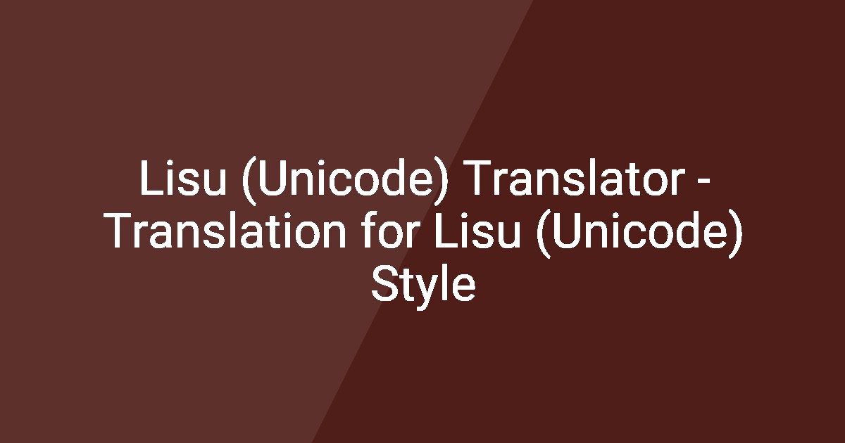 Lisu (Unicode) Translator - Translation for Lisu (Unicode) Style