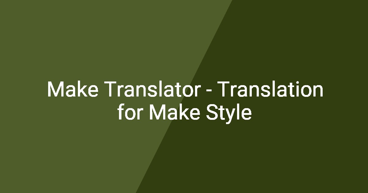 Make Translator - Translation for Make Style