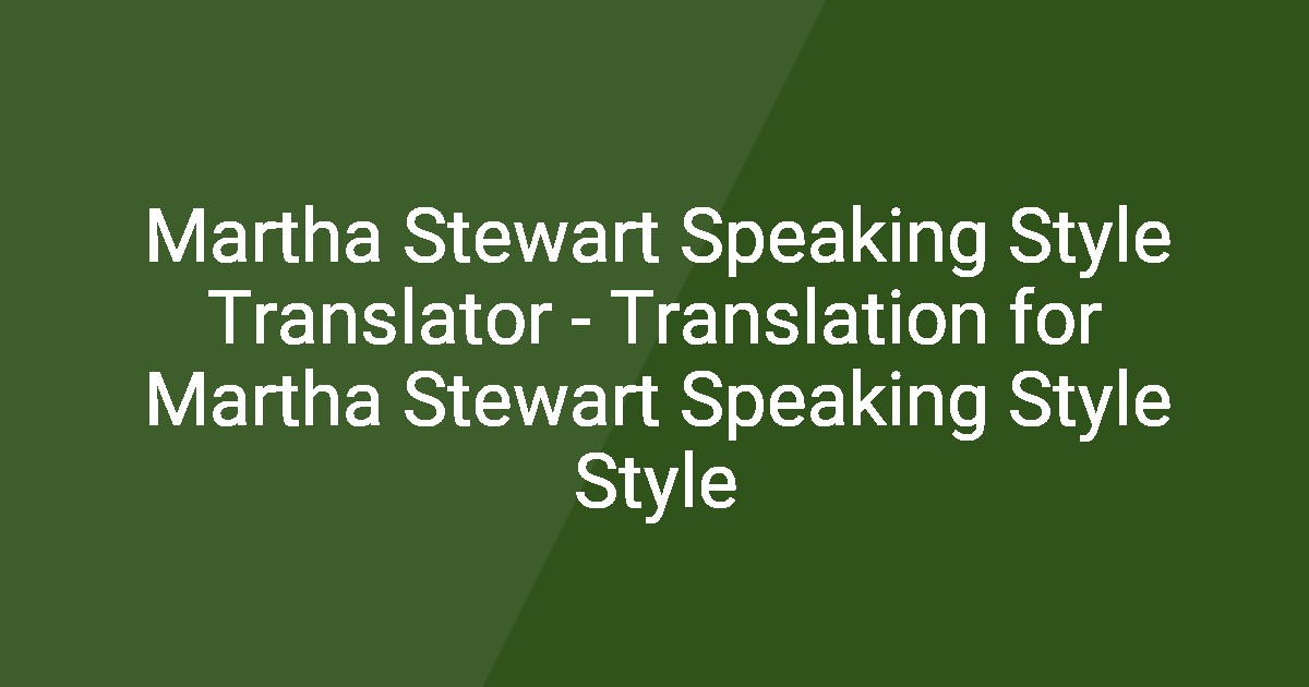 Martha Stewart Speaking Style Translator - Translation for Martha ...