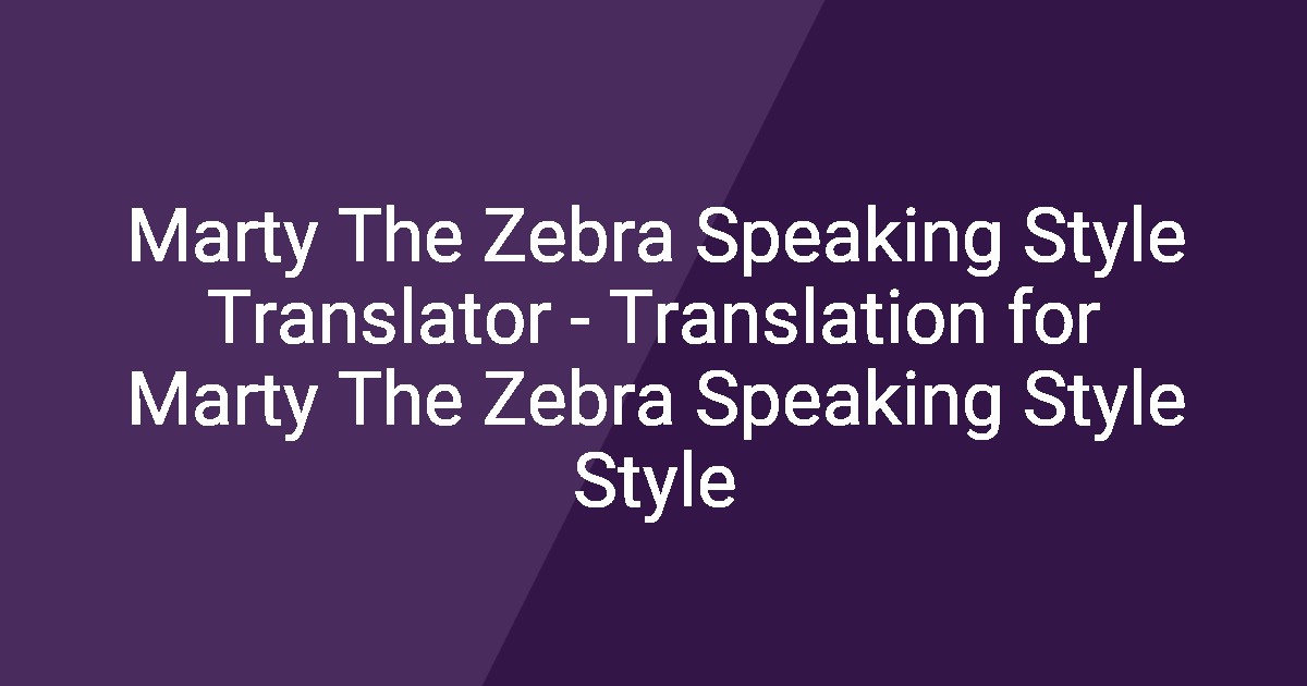 Marty The Zebra Speaking Style Translator - Translation for Marty The ...