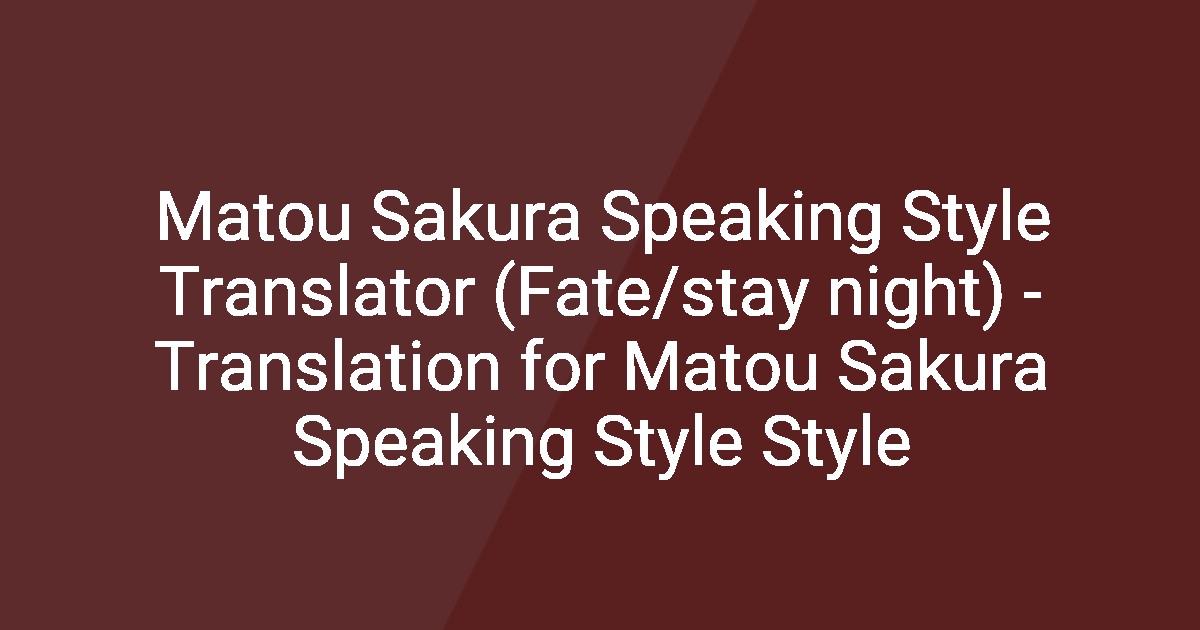 Matou Sakura Speaking Style Translator (Fate/stay night) - Translation ...