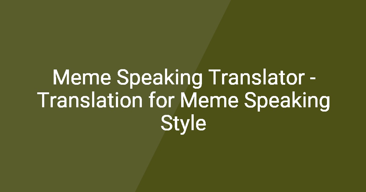 Meme Speaking Translator - Translation for Meme Speaking Style