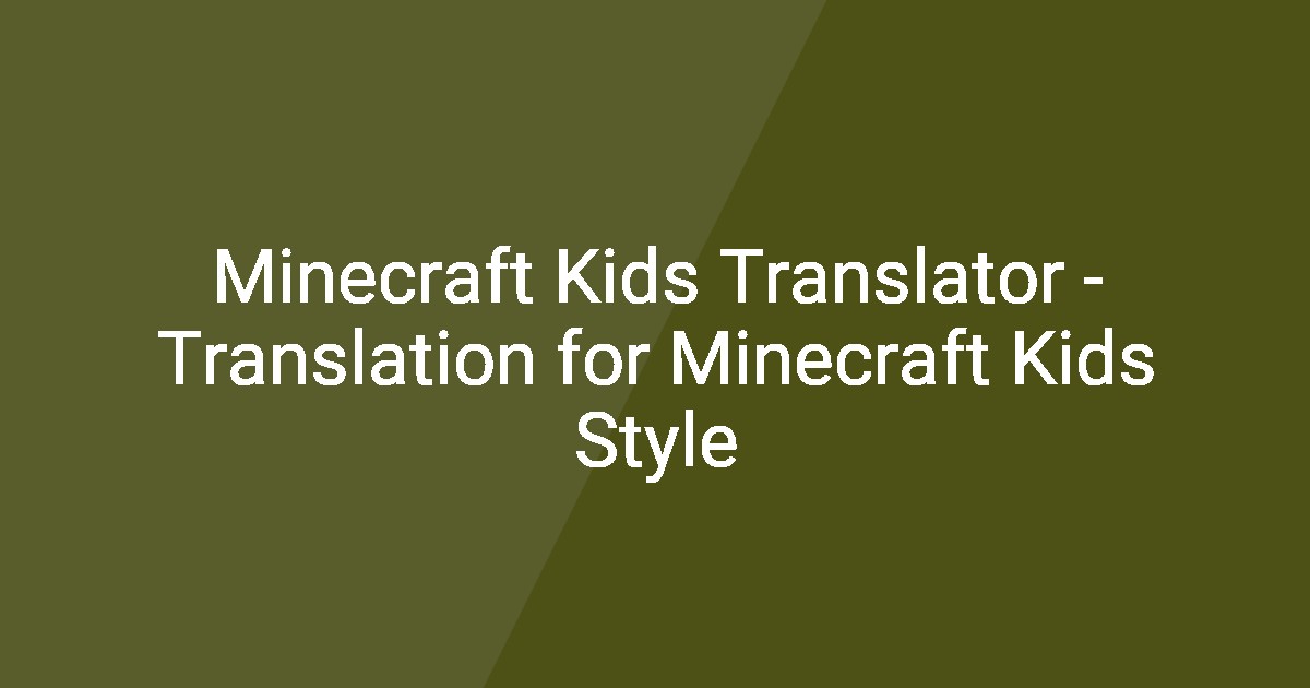 Minecraft Kids Translator - Translation for Minecraft Kids Style