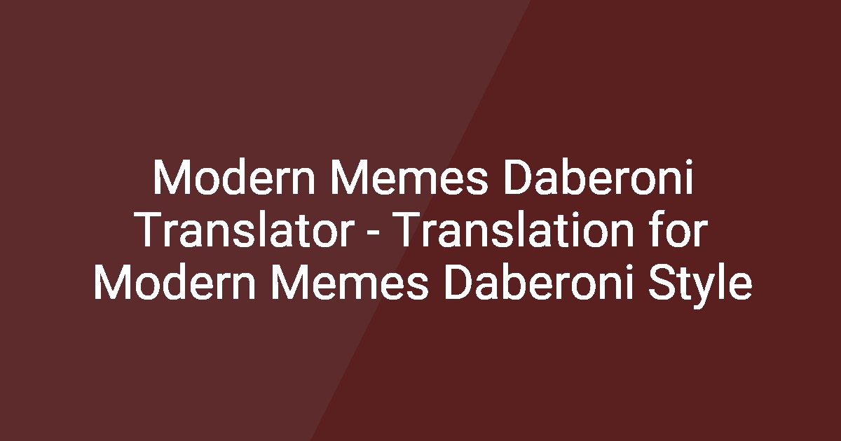 Modern Memes Daberoni Translator - Translation for Modern Memes ...