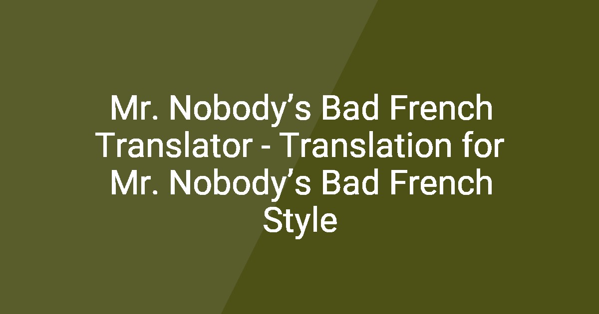 Mr. Nobody’s Bad French Translator - Translation for Mr. Nobody’s Bad ...