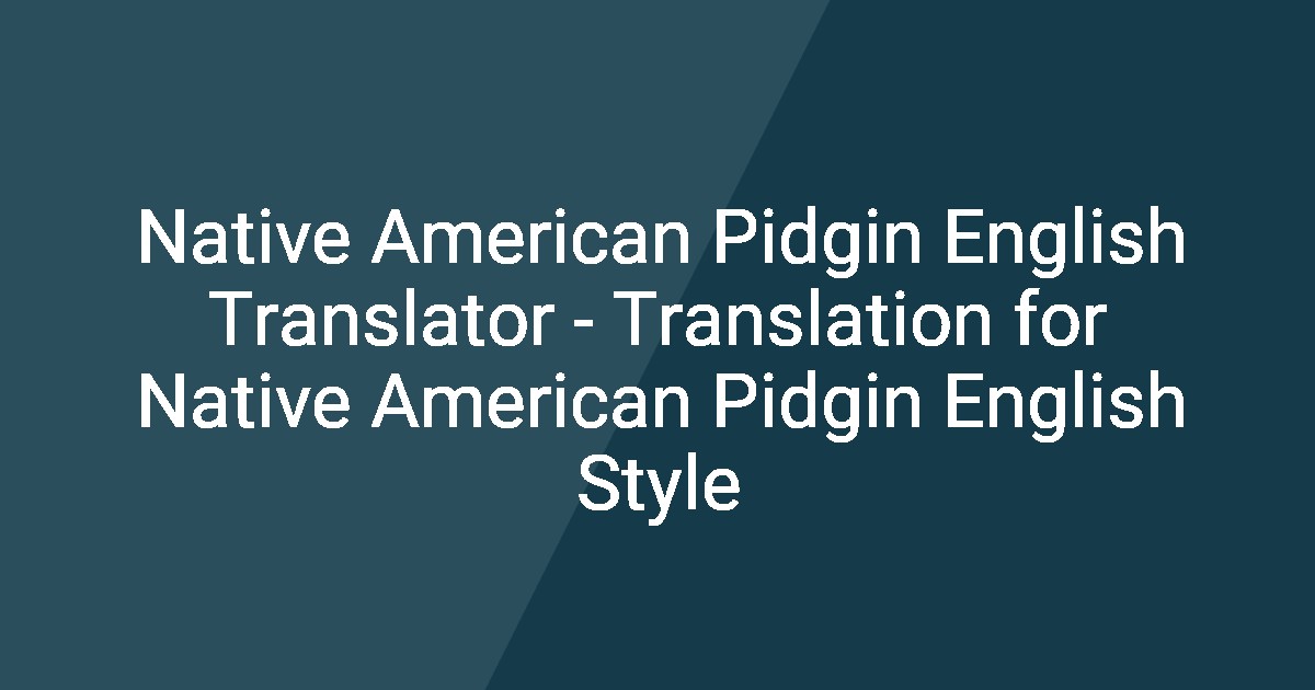 Native American Pidgin English Translator - Translation for Native ...