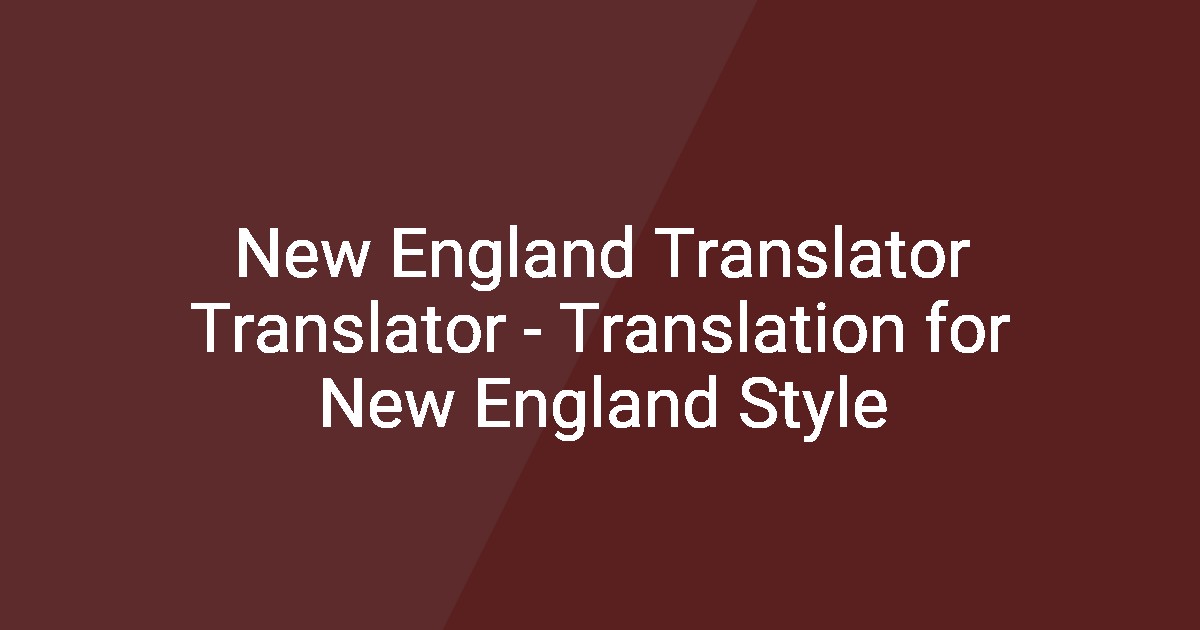 New England Translator Translator - Translation for New England Style