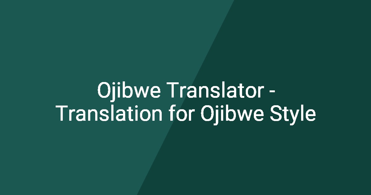 Ojibwe Translator - Translation for Ojibwe Style