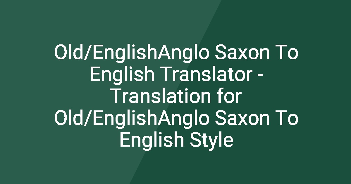 Old/EnglishAnglo Saxon To English Translator - Translation for Old ...