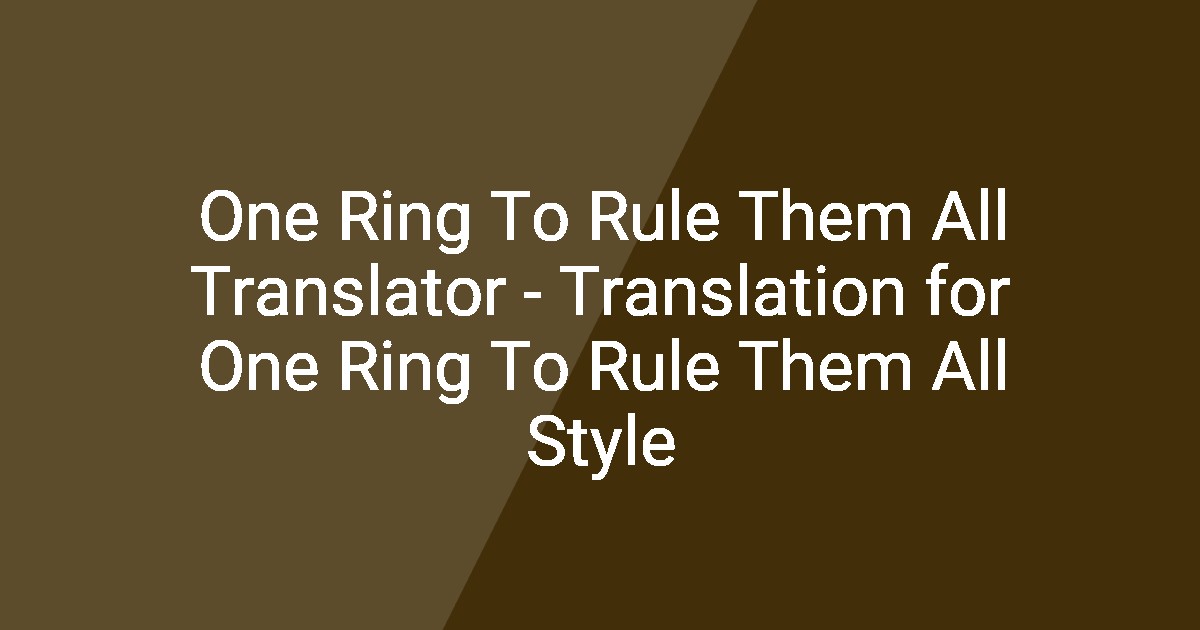 One Ring To Rule Them All Translator - Translation for One Ring To Rule ...