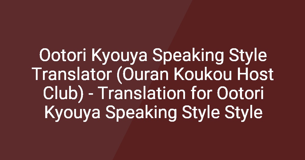 Ootori Kyouya Speaking Style Translator (Ouran Koukou Host Club ...