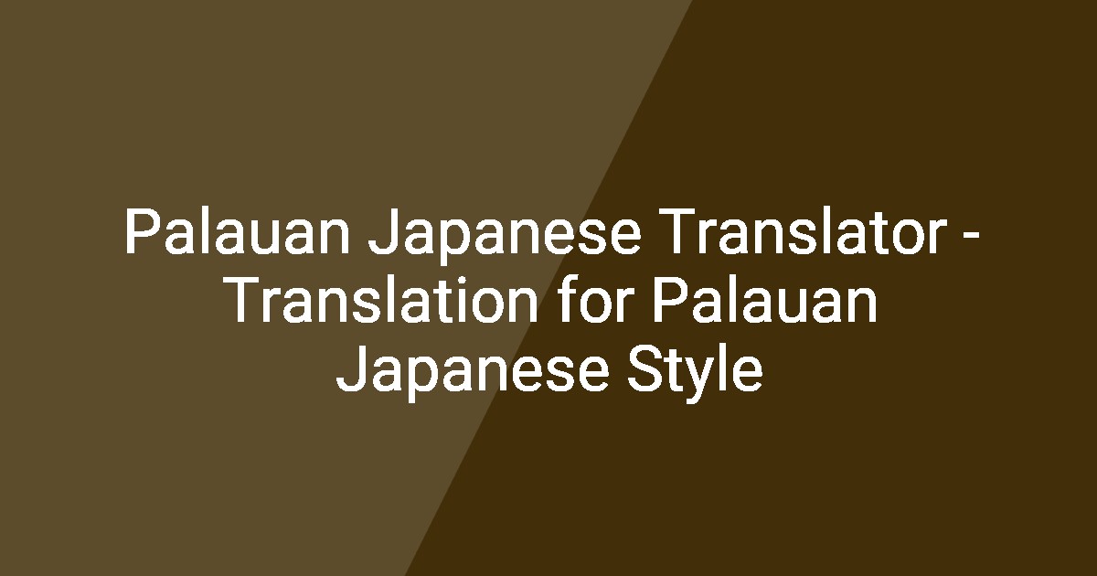 Palauan Japanese Translator - Translation for Palauan Japanese Style