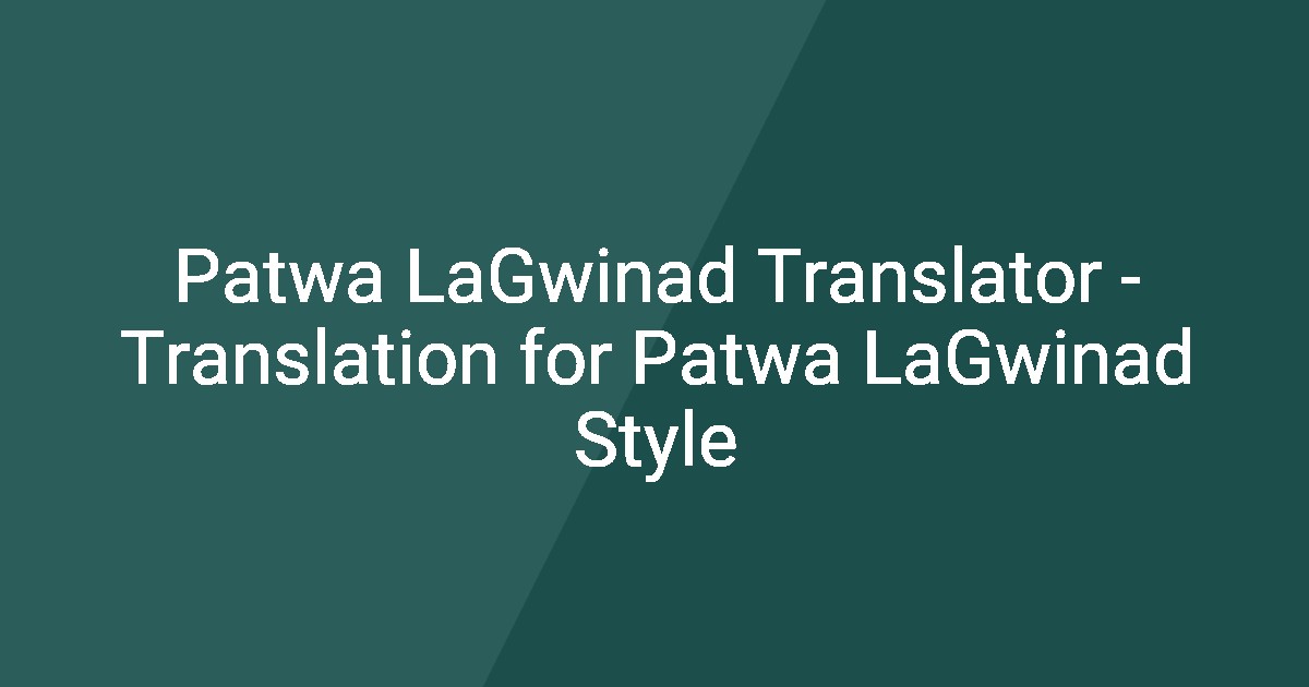 Patwa LaGwinad Translator - Translation for Patwa LaGwinad Style