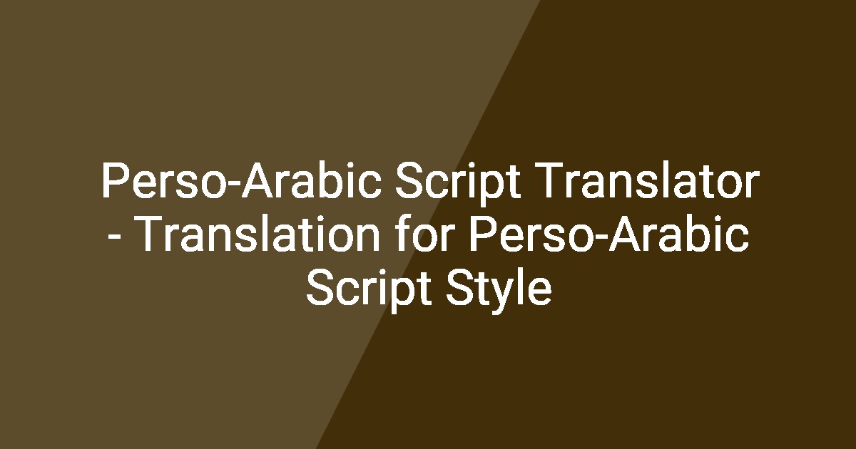 Perso-Arabic Script Translator - Translation for Perso-Arabic Script Style