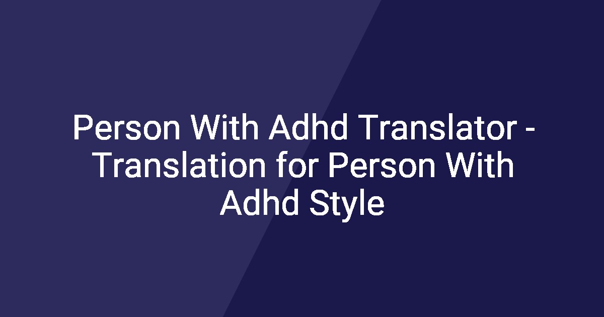 Person With Adhd Translator - Translation for Person With Adhd Style