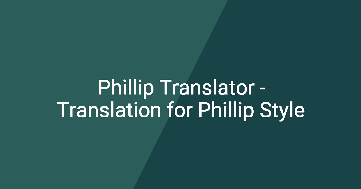 Phillip Translator - Translation for Phillip Style