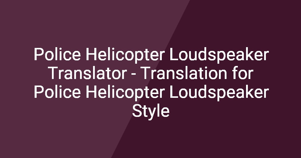 Police Helicopter Loudspeaker Translator - Translation for Police ...