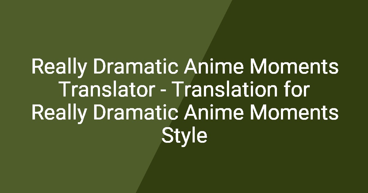 Really Dramatic Anime Moments Translator - Translation for Really ...