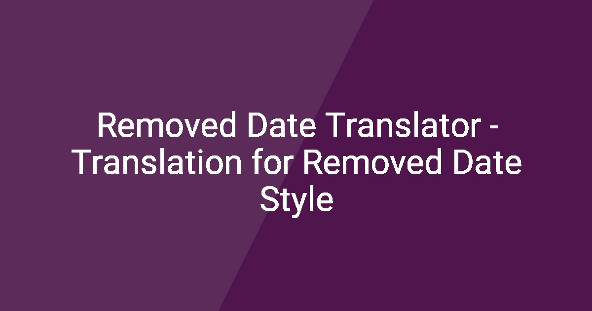 Removed Date Translator - Translation for Removed Date Style