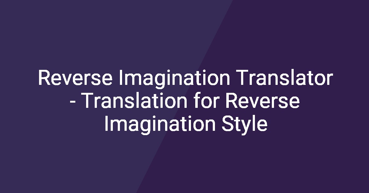 Reverse Imagination Translator - Translation for Reverse Imagination Style