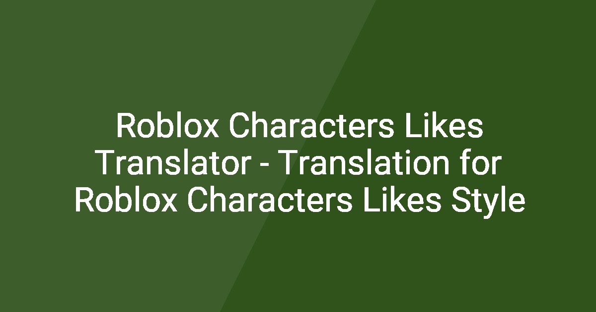 Roblox Characters Likes Translator - Translation for Roblox Characters ...