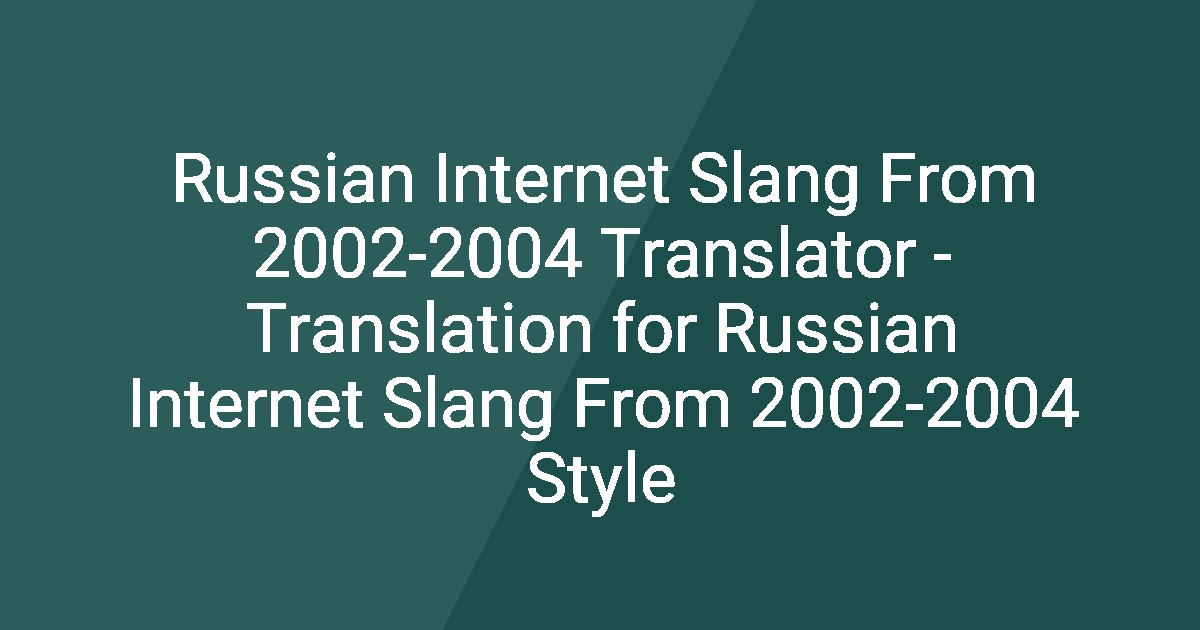 Russian Internet Slang From 2002-2004 Translator - Translation for ...