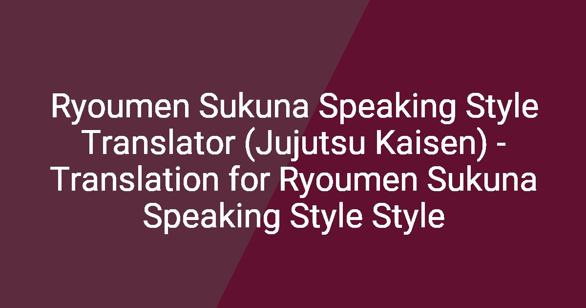 Ryoumen Sukuna Speaking Style Translator (Jujutsu Kaisen) - Translation ...