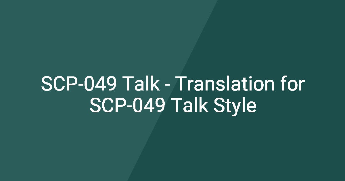 SCP-049 Talk - Translation for SCP-049 Talk Style