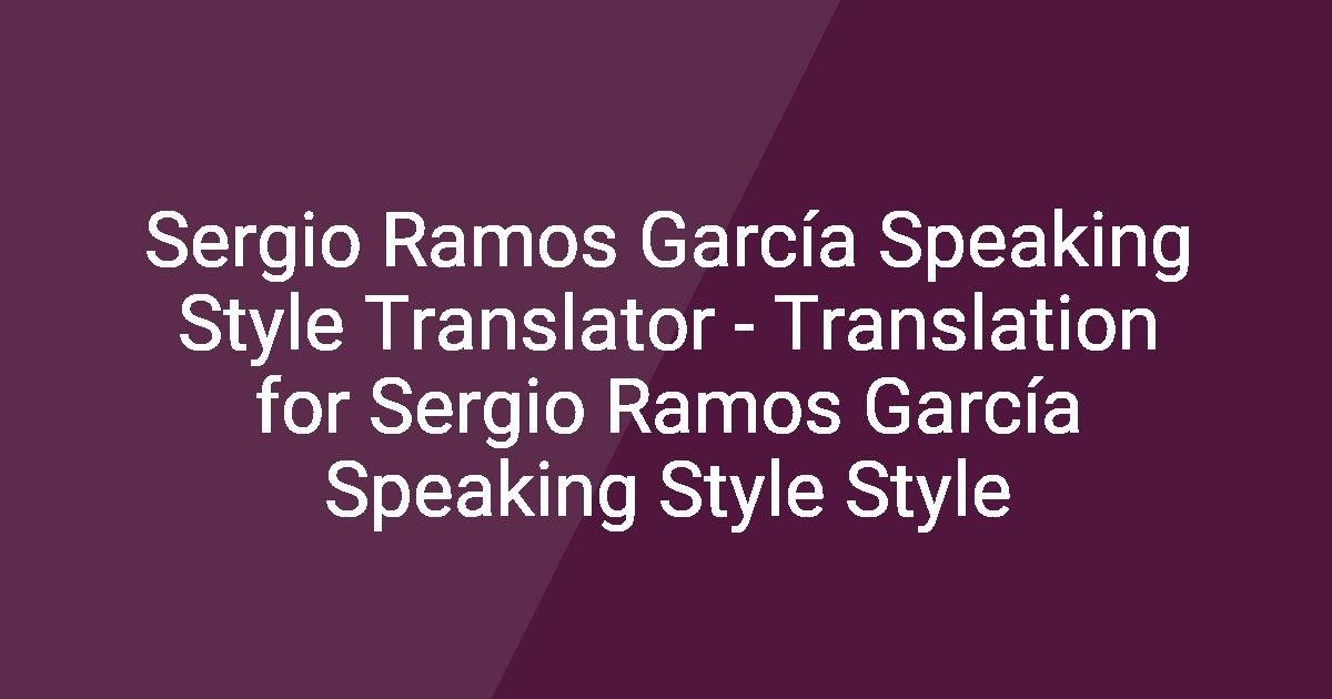Sergio Ramos García Speaking Style Translator - Translation for Sergio ...