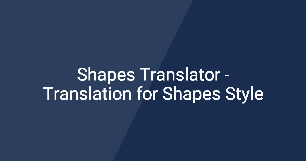 Shapes Translator - Translation for Shapes Style