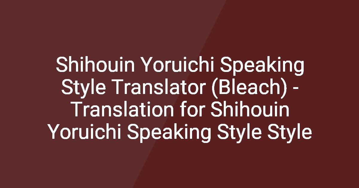 Shihouin Yoruichi Speaking Style Translator (Bleach) - Translation for ...