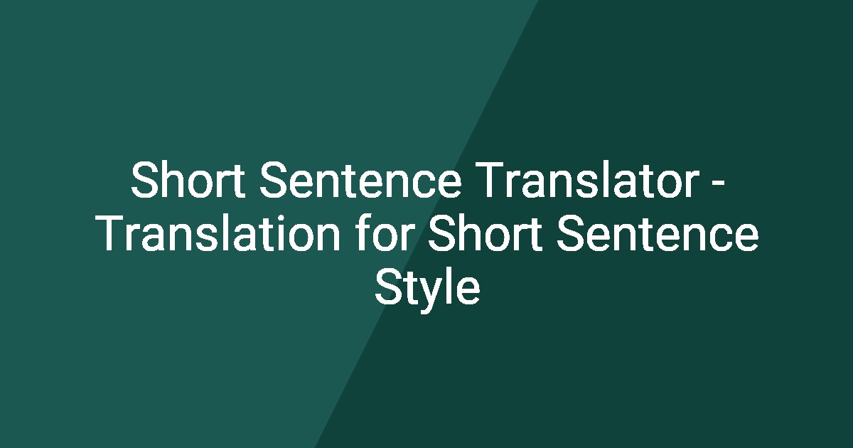 Short Sentence Translator - Translation for Short Sentence Style