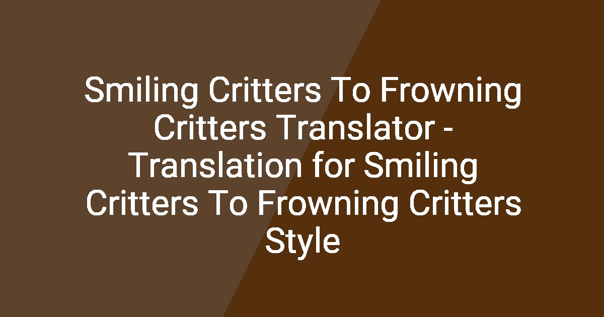 Smiling Critters To Frowning Critters Translator - Translation for ...