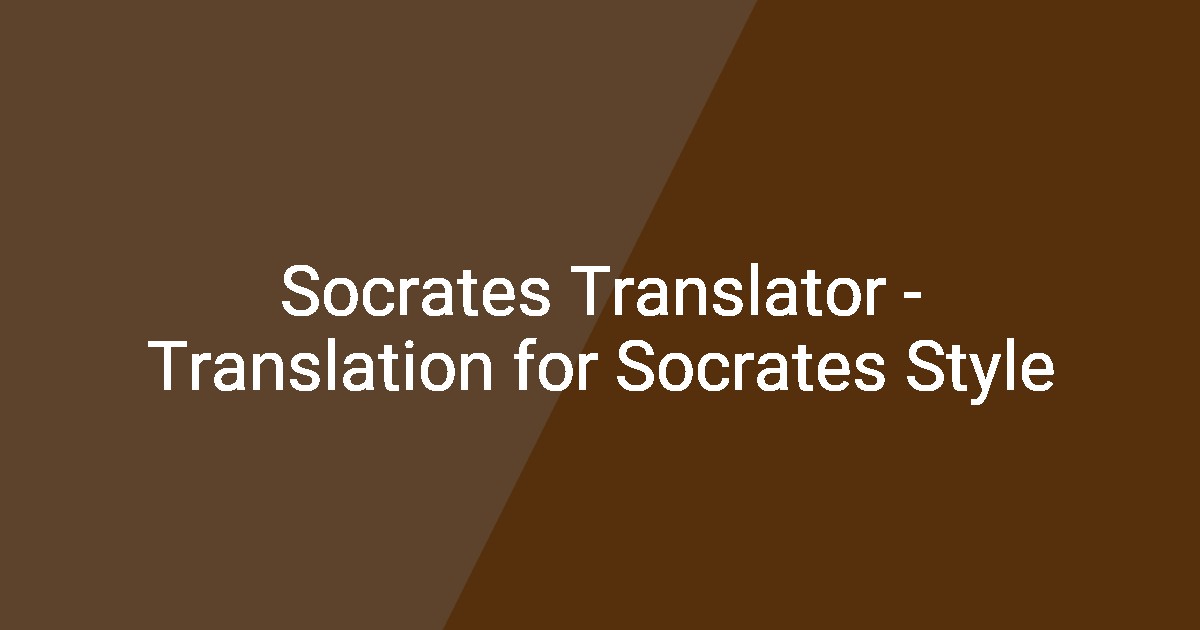 Socrates Translator - Translation for Socrates Style