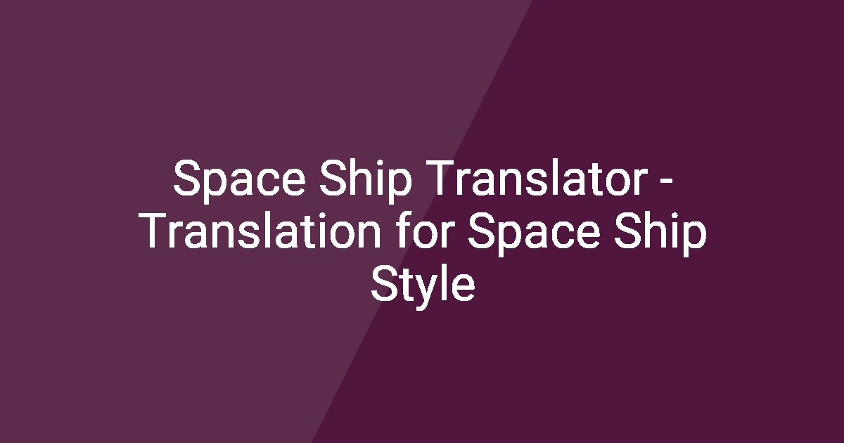 Space Ship Translator - Translation for Space Ship Style